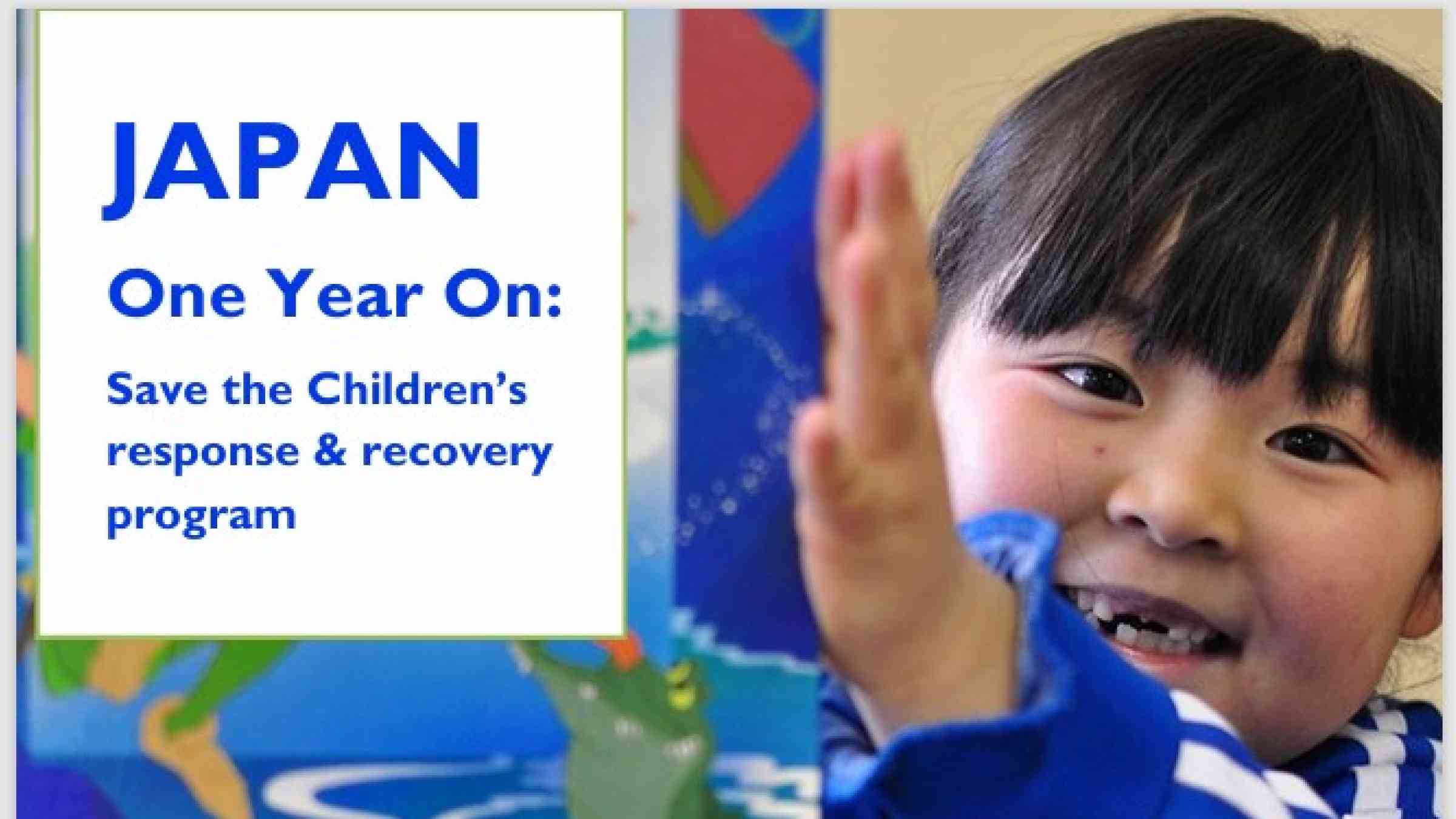 Japan – One year on: Save the Children’s response and recovery program ...